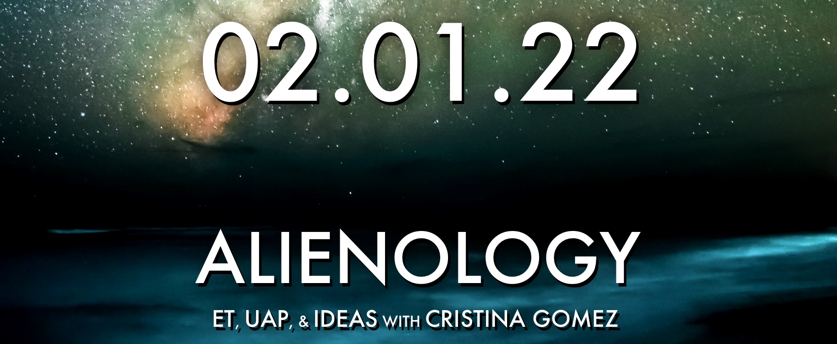 02.01.22. Alienology: ET, UAP, and Ideas with Cristina Gomez - The ...