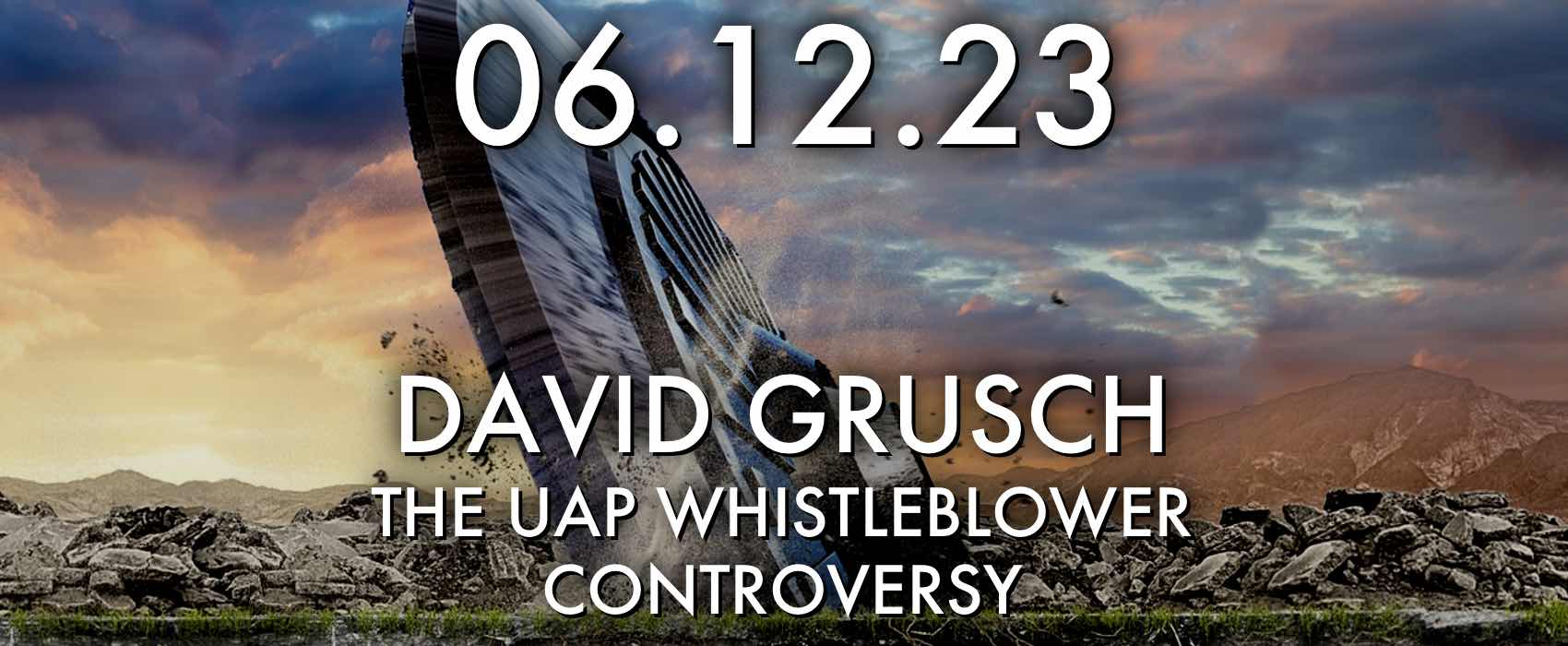 06.12.23. David Grusch: The UAP Whistleblower Controversy - The Micah ...