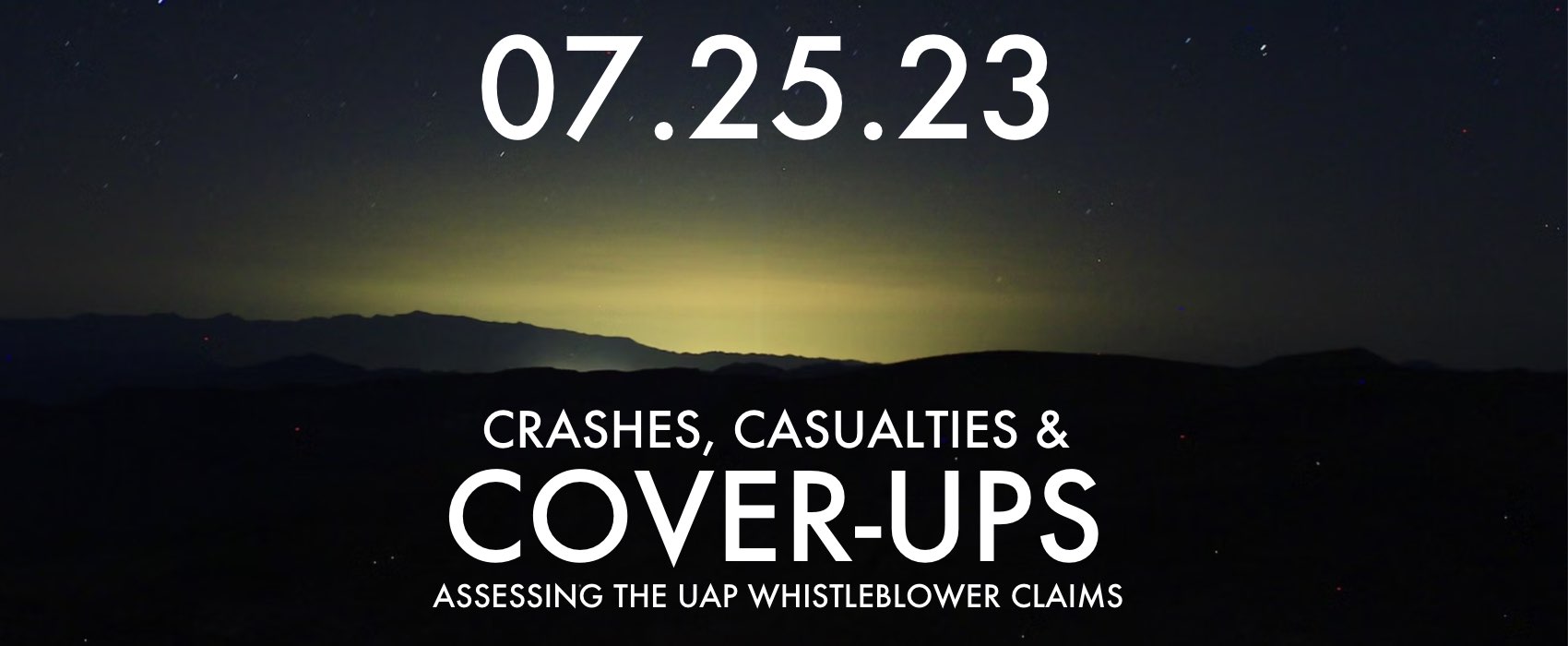07.25.23. Crashes, Casualties, and Cover-Ups: Assessing the UAP ...