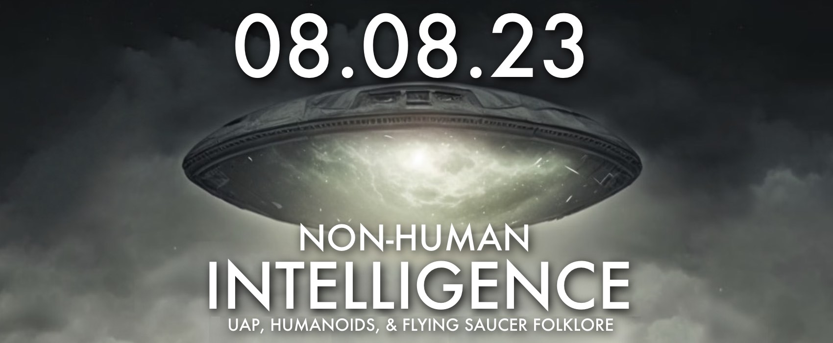 08.08.23. Non-Human Intelligence: UAP, Humanoids, & Flying Saucer ...