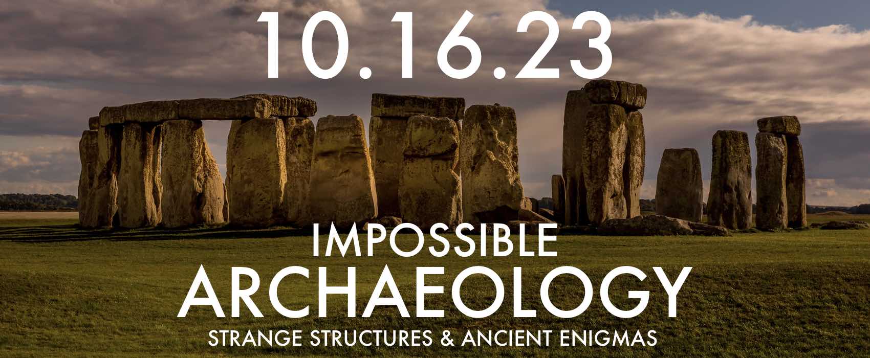 10.16.23. Impossible Archaeology: Strange Structures & Ancient Enigmas ...