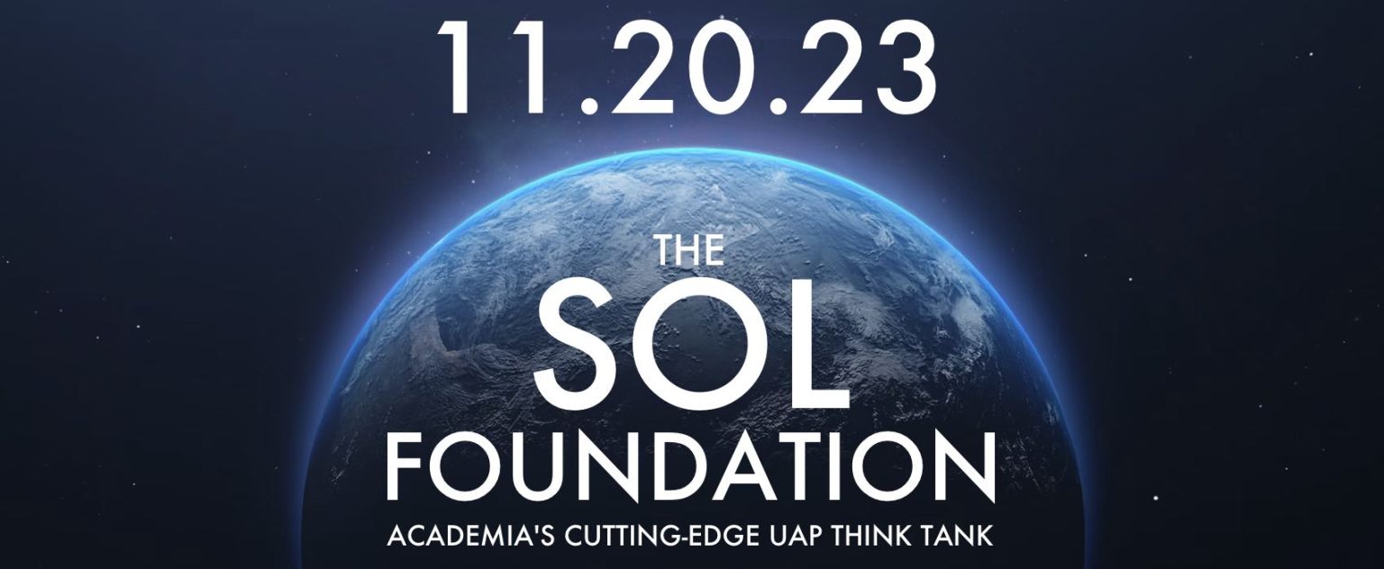 11.20.23. The Sol Foundation: Academia's Cutting-Edge UAP Think Tank ...