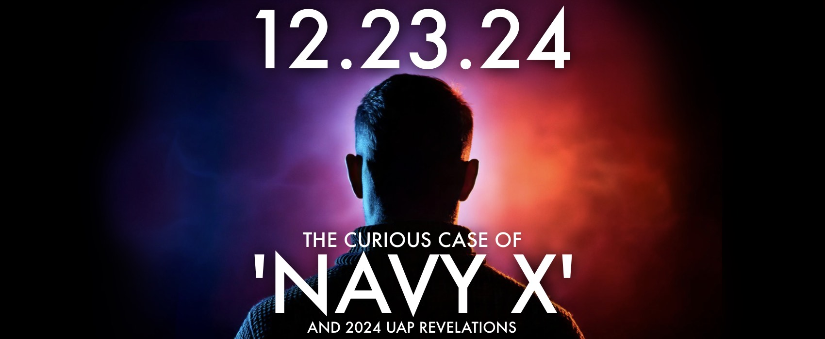 12.23.24. The Curious Case of 'Navy X' and 2024 UAP Revelations - The Micah Hanks Program