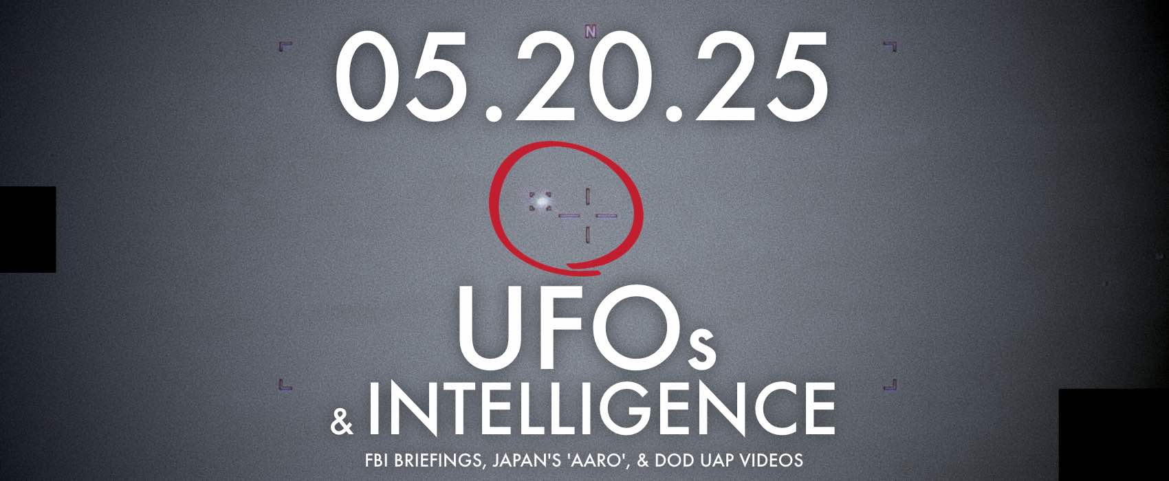 05.20.25. UFOs and Intelligence: FBI Briefings, Japan's 'AARO', and DoD ...