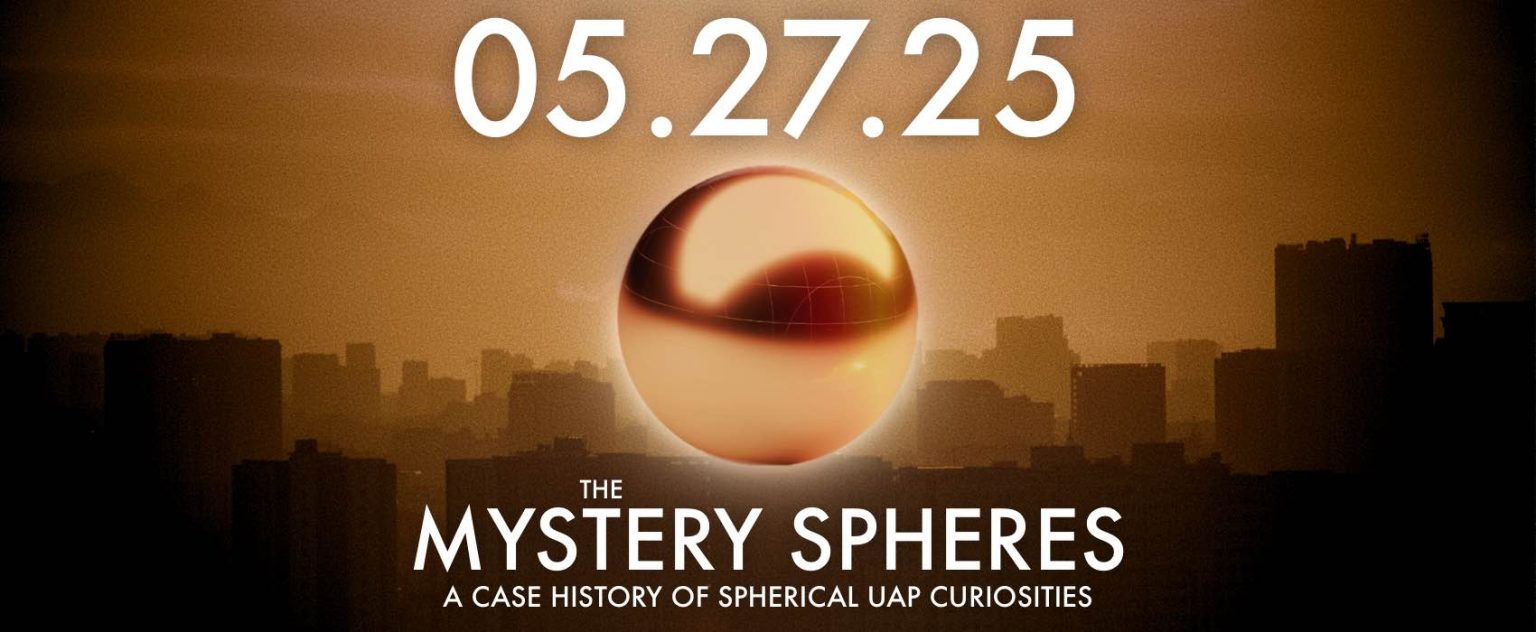 05.27.25. The Mystery Spheres: A Case History of Spherical UAP ...