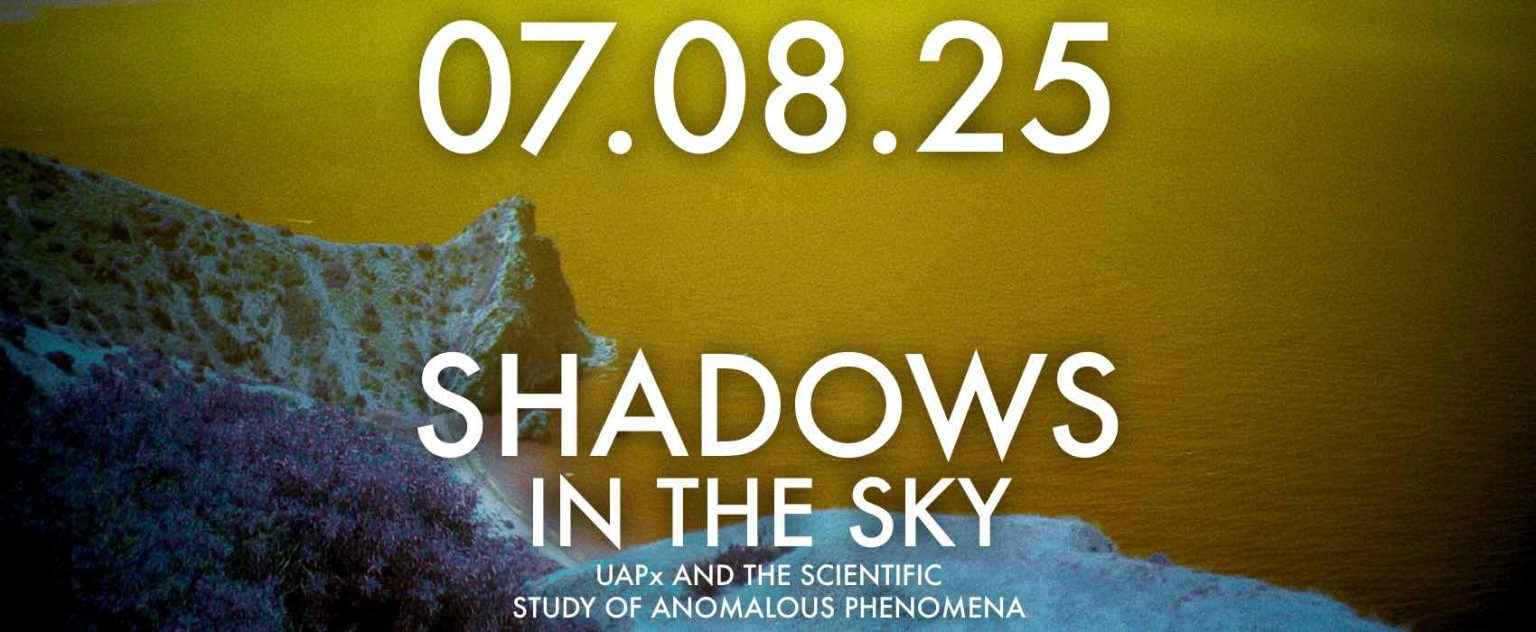 07.08.25. Shadows in the Sky: UAPx and the Scientific Study of ...